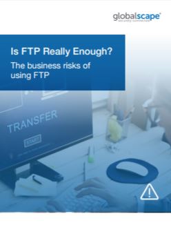 Is FTP Really Enough? | Discover the Business Risks of FTP